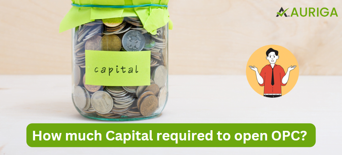 HOW MUCH CAPITAL REQUIRED TO OPEN OPC? - AURIGA ACCOUNTING PRIVATE LIMITED