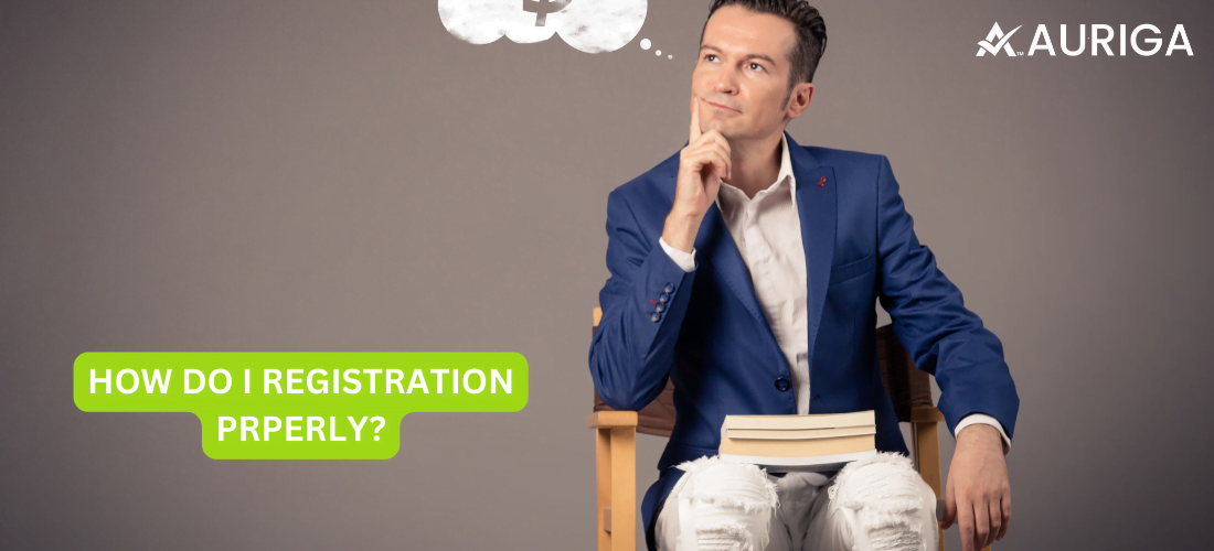 HOW DO I REGISTRATION PROPERLY? - AURIGA ACCOUNTING PRIVATE LIMITED