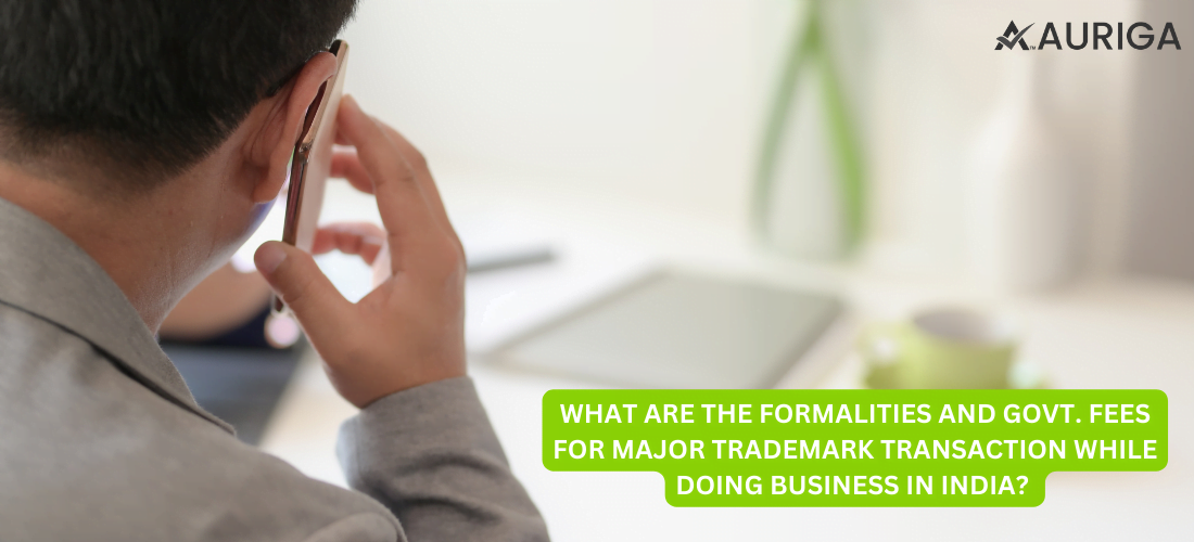 WHAT ARE THE FORMALITIES AND GOVT FEES FOR MAJOR TRADEMARK TRANSACTION ...