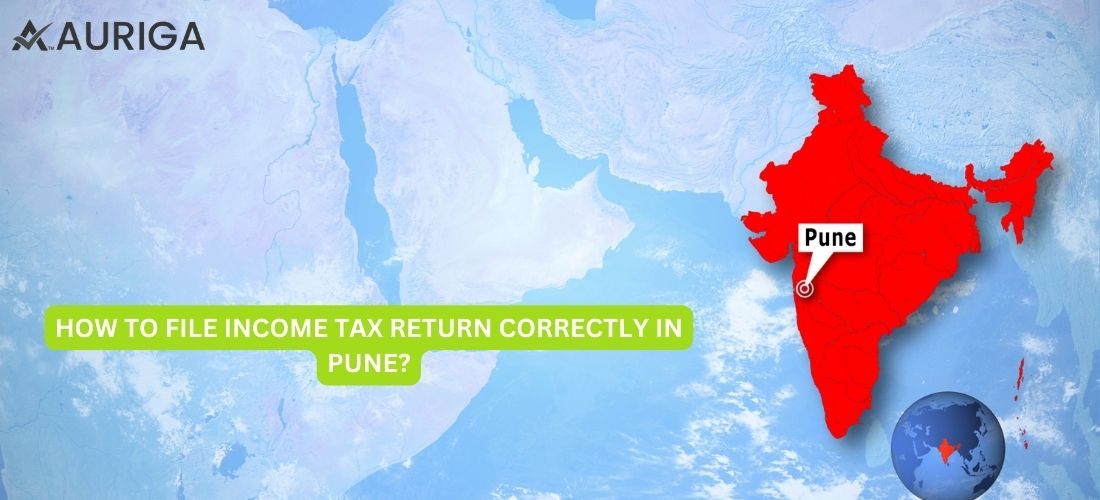 HOW TO FILE INCOME TAX RETURN CORRECTLY IN PUNE ? NO.1 GUIDE - AURIGA ACCOUNTING PRIVATE LIMITED