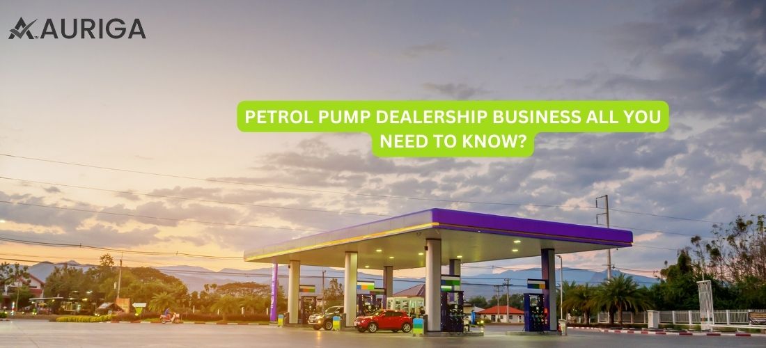 NO.1 PETROL PUMP DEALERSHIP BUSINESS ALL YOU NEED TO KNOW? - AURIGA ...