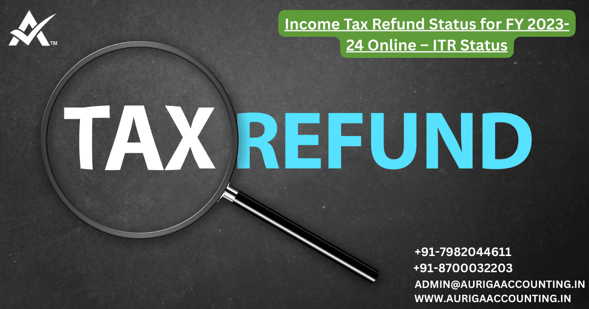 Income Tax Refund Status For FY 2023-24 Online – ITR Status - AURIGA ...
