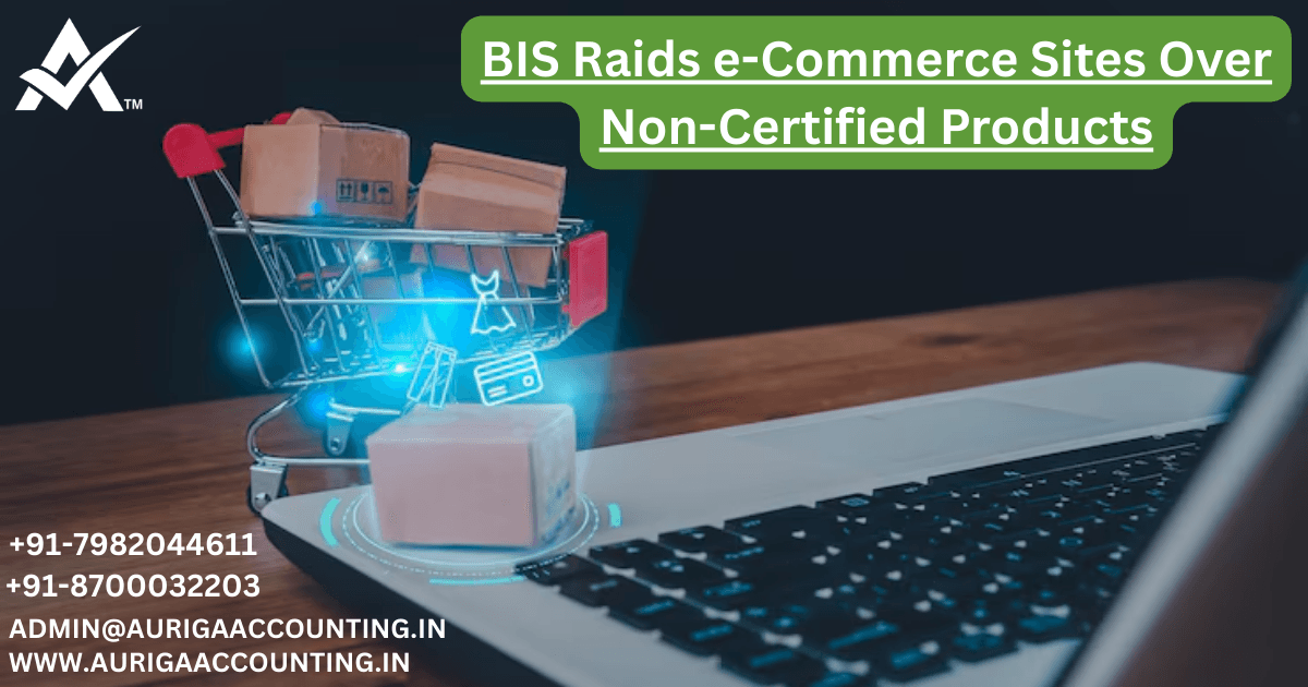 BIS Raids E-Commerce Sites Over Non-Certified Products - AURIGA ...