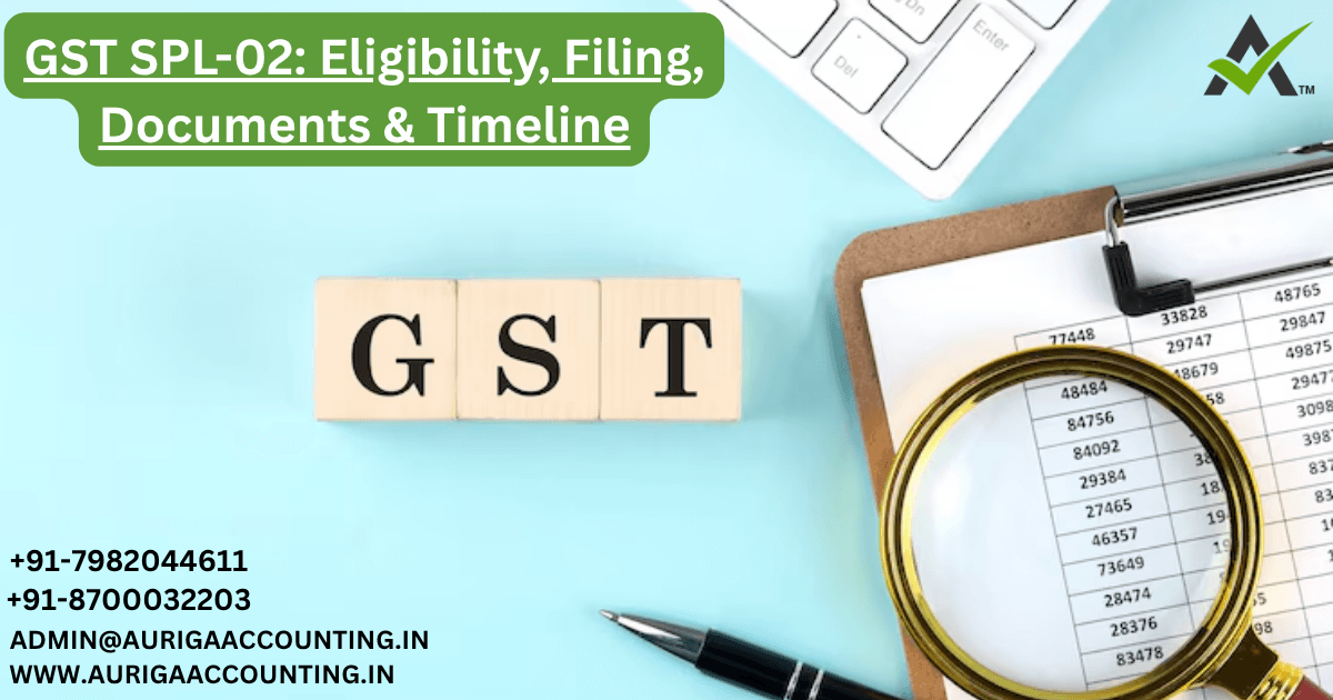 GST SPL-02: Eligibility, Filing, Documents & Timeline - AURIGA ...
