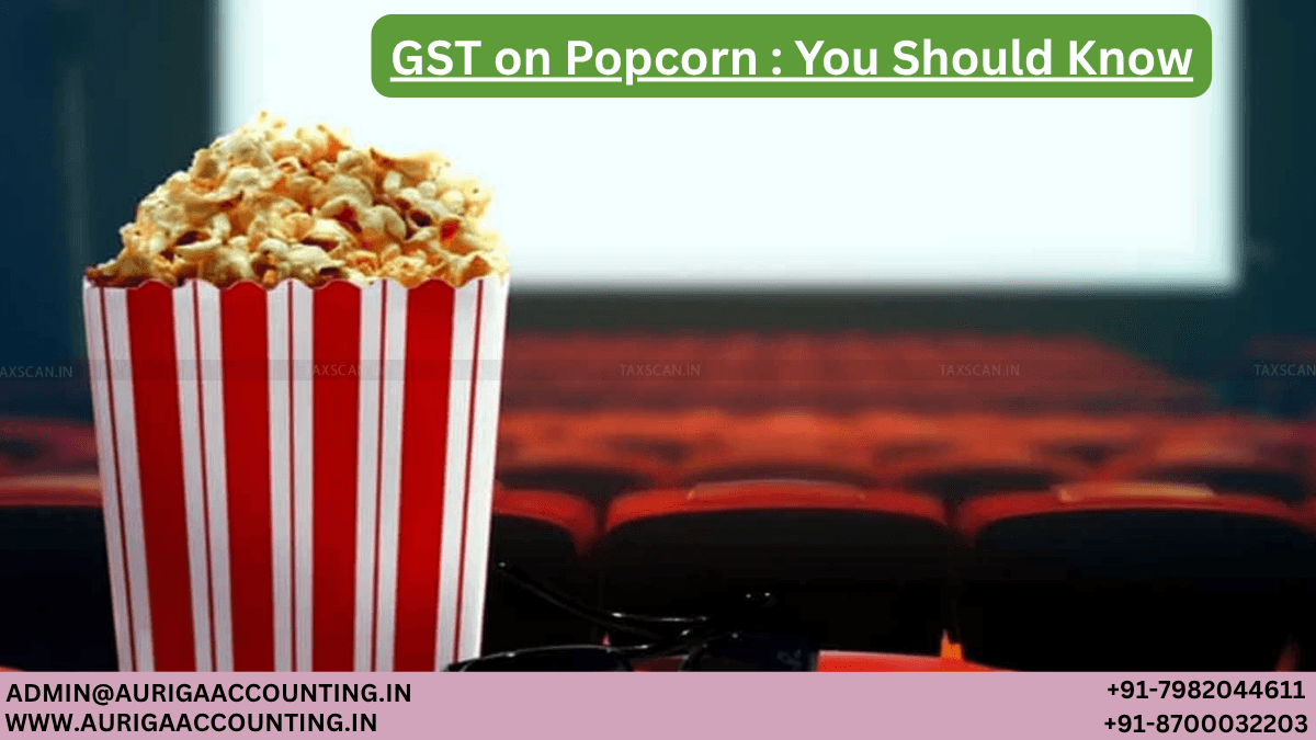 GST On Popcorn : You Should Know - AURIGA ACCOUNTING PRIVATE LIMITED