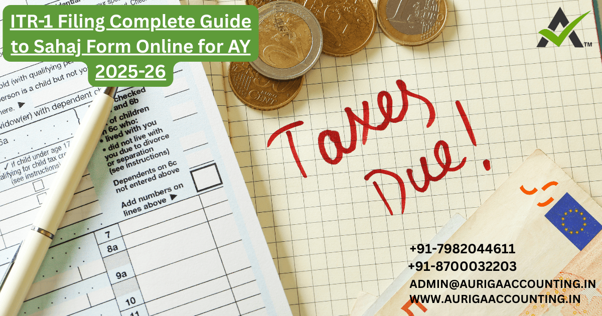 ITR-1 Filing Complete Guide To Sahaj Form Online For AY 2025-26 - AURIGA ACCOUNTING PRIVATE LIMITED