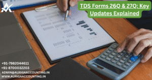 TDS Forms 26Q & 27Q: Key Updates Explained - AURIGA ACCOUNTING PRIVATE ...