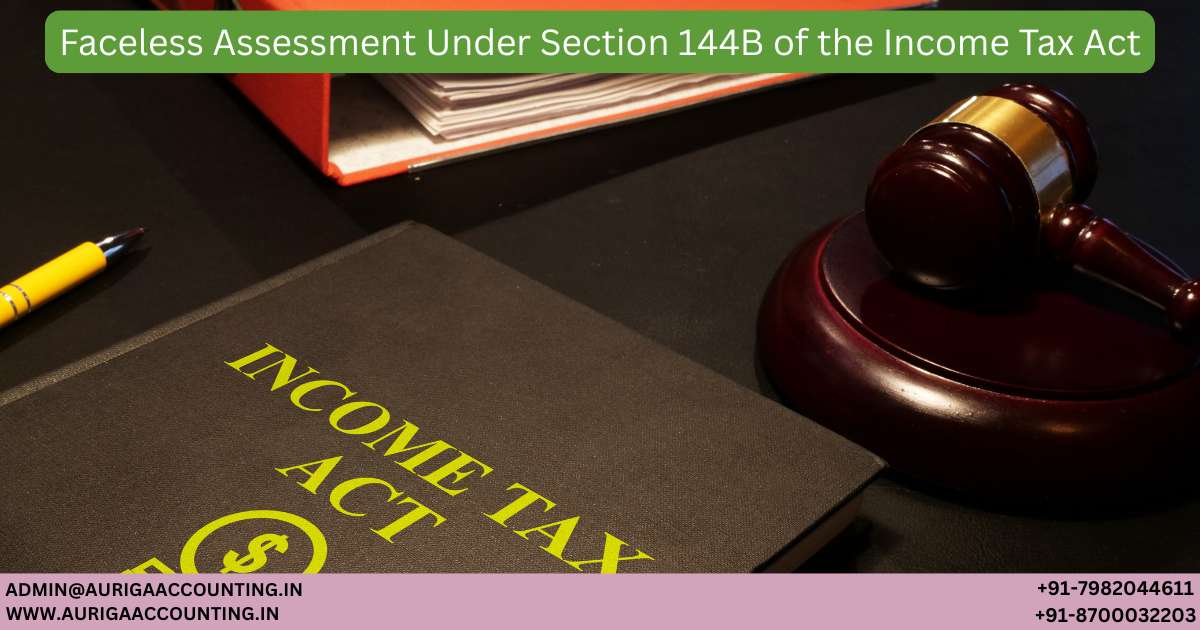 Faceless Assessment Under Section 144B Of The Income Tax Act - AURIGA ...