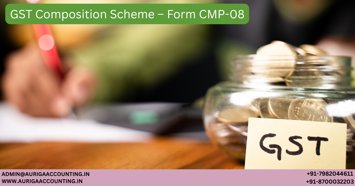 GST Composition Scheme – Form CMP-08 - AURIGA ACCOUNTING PRIVATE LIMITED