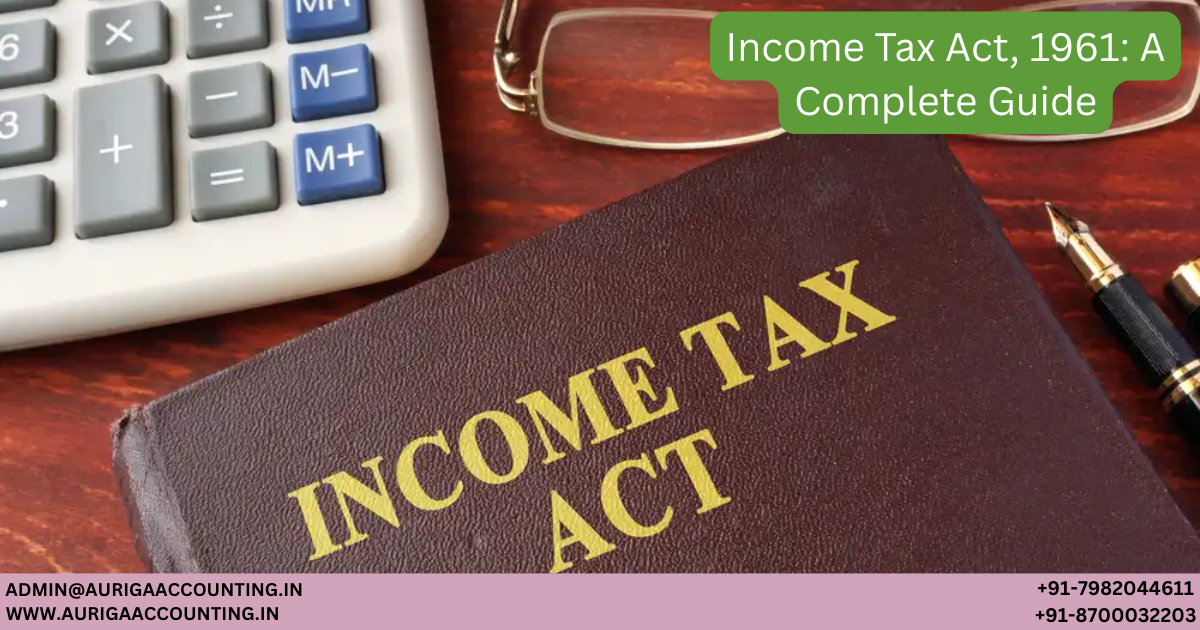Income Tax Act, 1961: A Complete Guide - AURIGA ACCOUNTING PRIVATE LIMITED