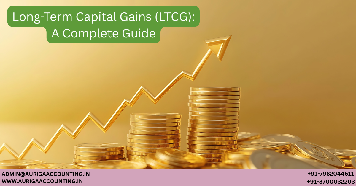 Long-Term Capital Gains (LTCG): A Complete Guide - AURIGA ACCOUNTING ...